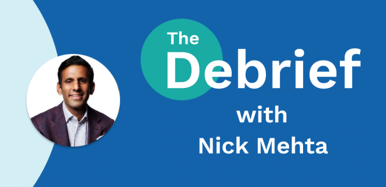 The Debrief with Nick Mehta: The secret to building customer success ...
